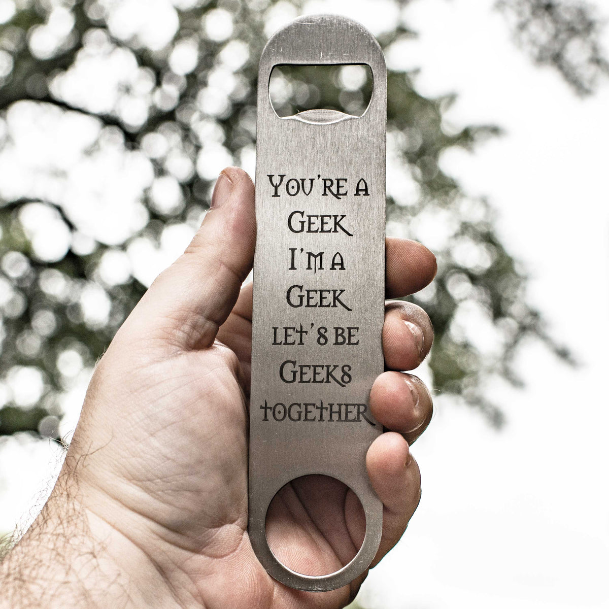 You're a Geek - Bottle Opener – MythicPlasmaArt